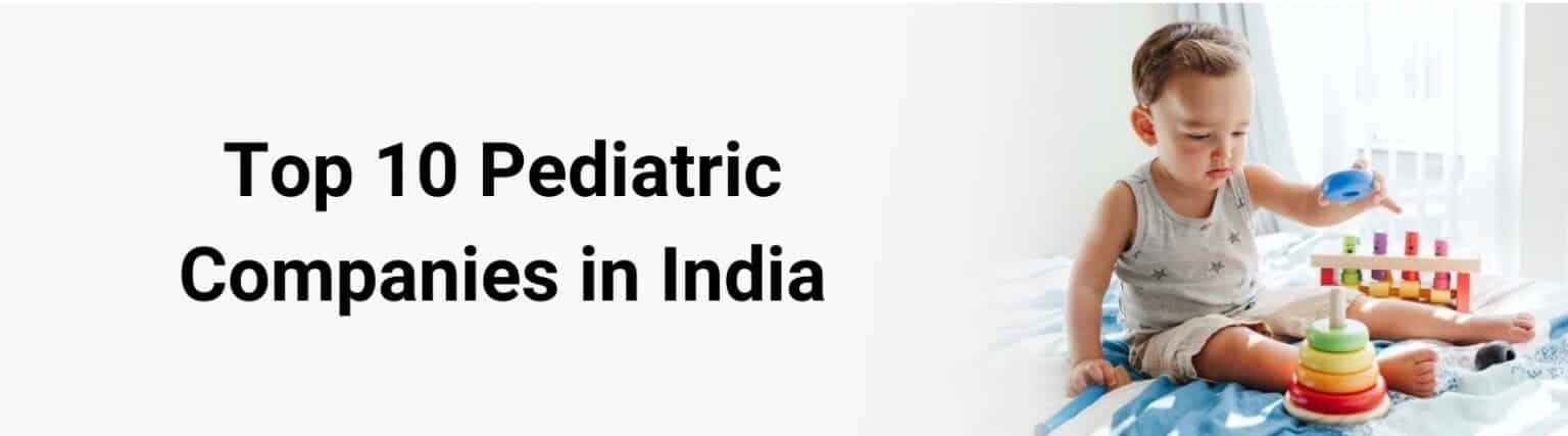 Top 10 Pediatric Companies in India | 10 Best Pediatric Companies in India